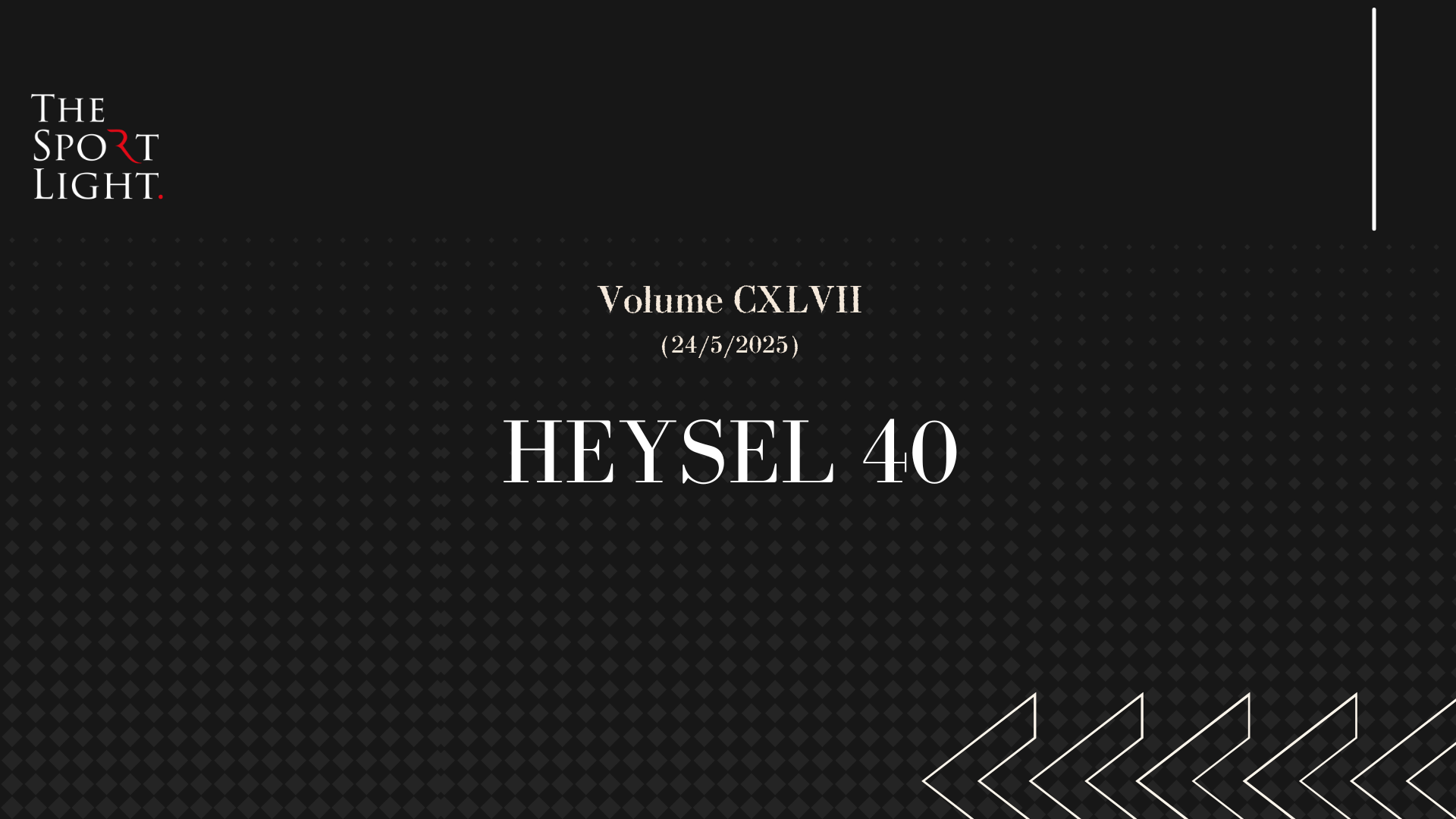 Vol. CXLVII – Heysel, quarant’anni dopo - The Sport Light
